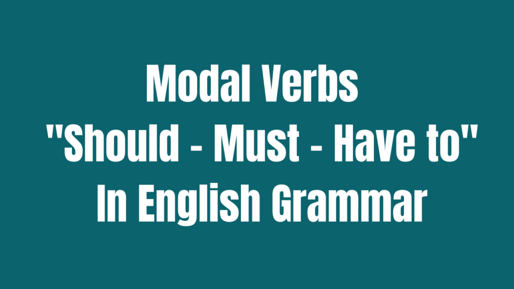 Modal Verbs | Should - Must - Have to | In English Grammar